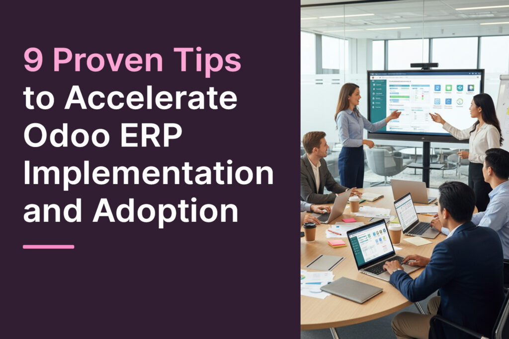 9 Proven Tips to Accelerate Odoo ERP Implementation & Adoption