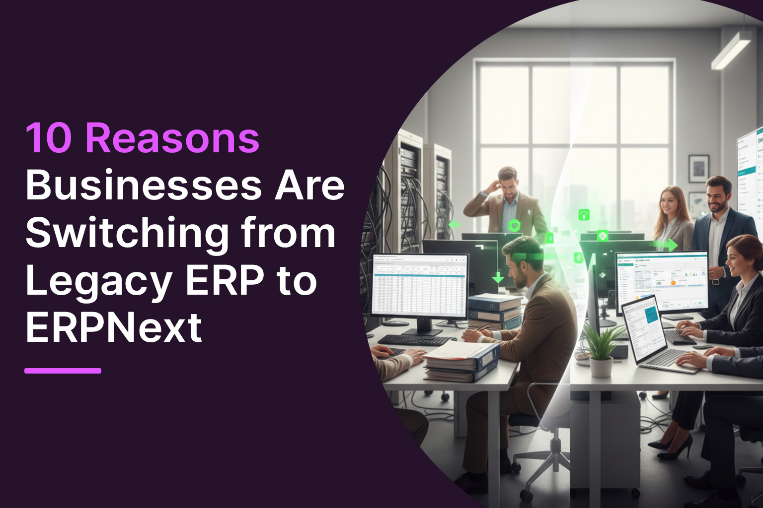 10 Reasons Businesses Are Switching from Legacy ERP to ERPNext